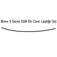 Bmw 5 Serisi E60 Ön Cam Lastiği Üst 51317166841