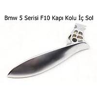Bmw 5 Serisi F10 Kapı Kolu İç Sol 51217225689